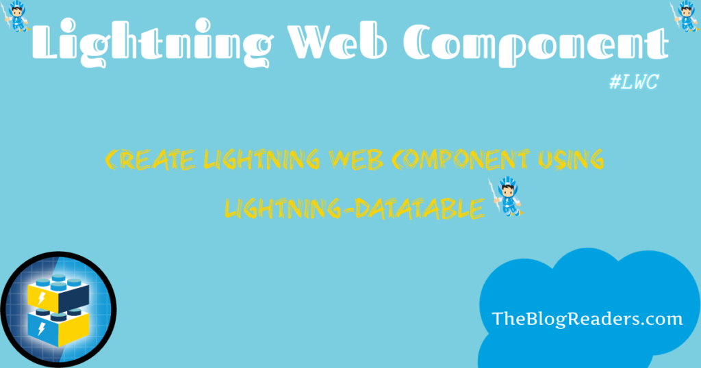 Lightning-Datatable Using Lightning Web Component (LWC) - TheBlogReaders.com